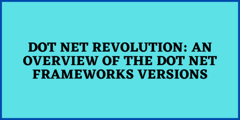 Dot NET Revolution: An Overview of Dot Net Frameworks Versions